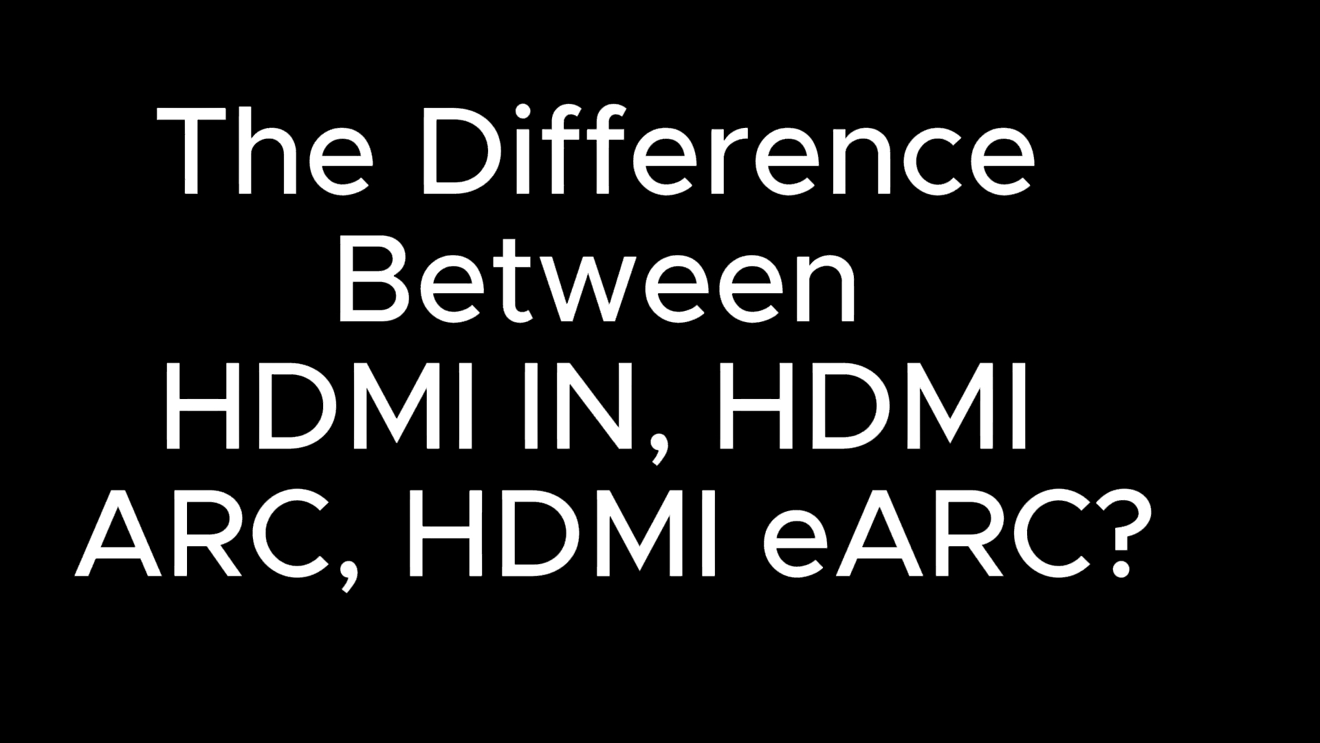 What’s The Difference Between HDMI IN, HDMI ARC, HDMI EARC? What’s The Difference Between HDMI IN, HDMI ARC, HDMI EARC?